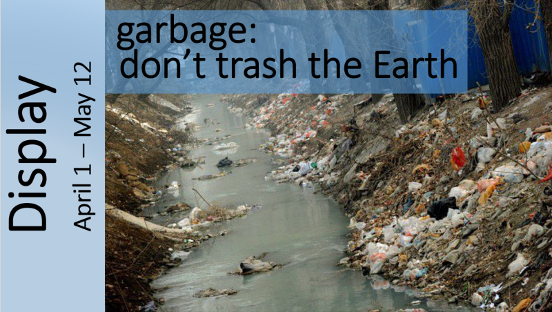 On Display - Garbage: Don't Trash the Earth – In the Know @ the Bentley ...